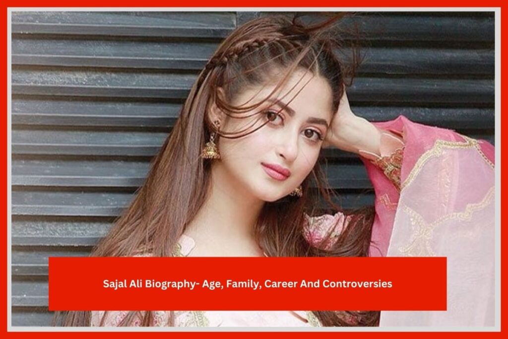 Sajal Ali Biography- Age, Family, Career And Controversies - celebrities pk